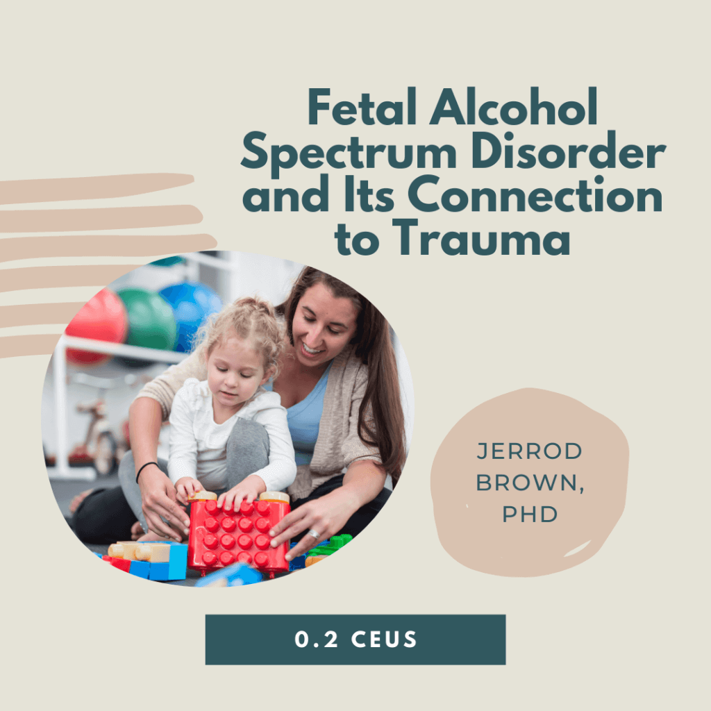 Fetal Alcohol Spectrum Disorder and Its Connection to Trauma ...